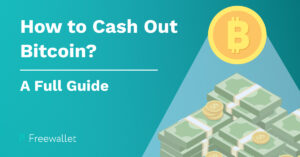 How to Cash Out Bitcoin? A Full Guide | Freewallet
